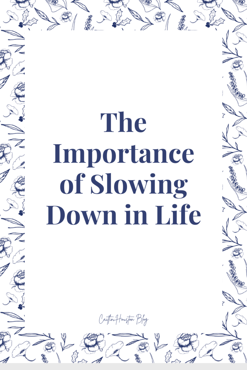 The Importance of Slowing Down in Life - Caitlin Houston